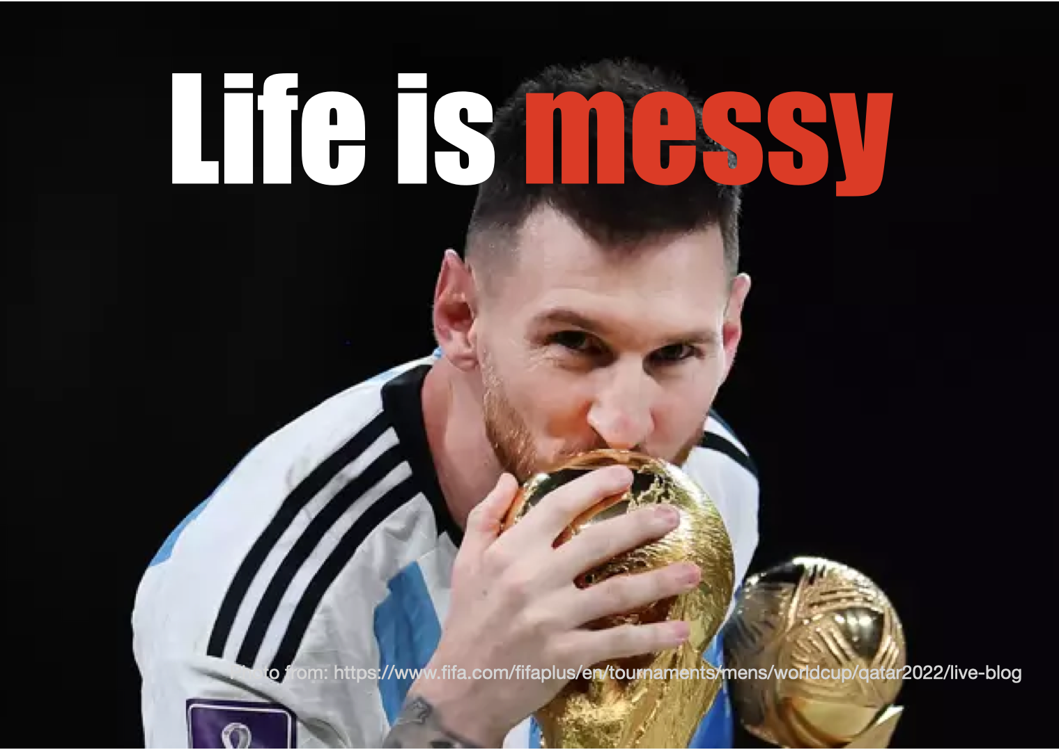 Life is messy. How the World Cup 2022 was a perfect reminder of the messi-ness of our existence ...