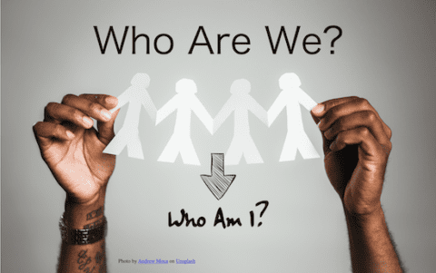 Who Are We? Who Am I? And What Do We Want? Why these are three ...